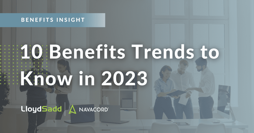 10 Benefits Trends To Know in 2023 | Navacord ( Formerly Lloyd Sadd)