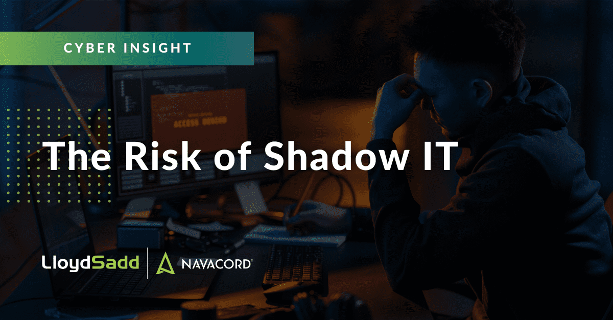The Risk of Shadow IT | Navacord ( Formerly Lloyd Sadd)